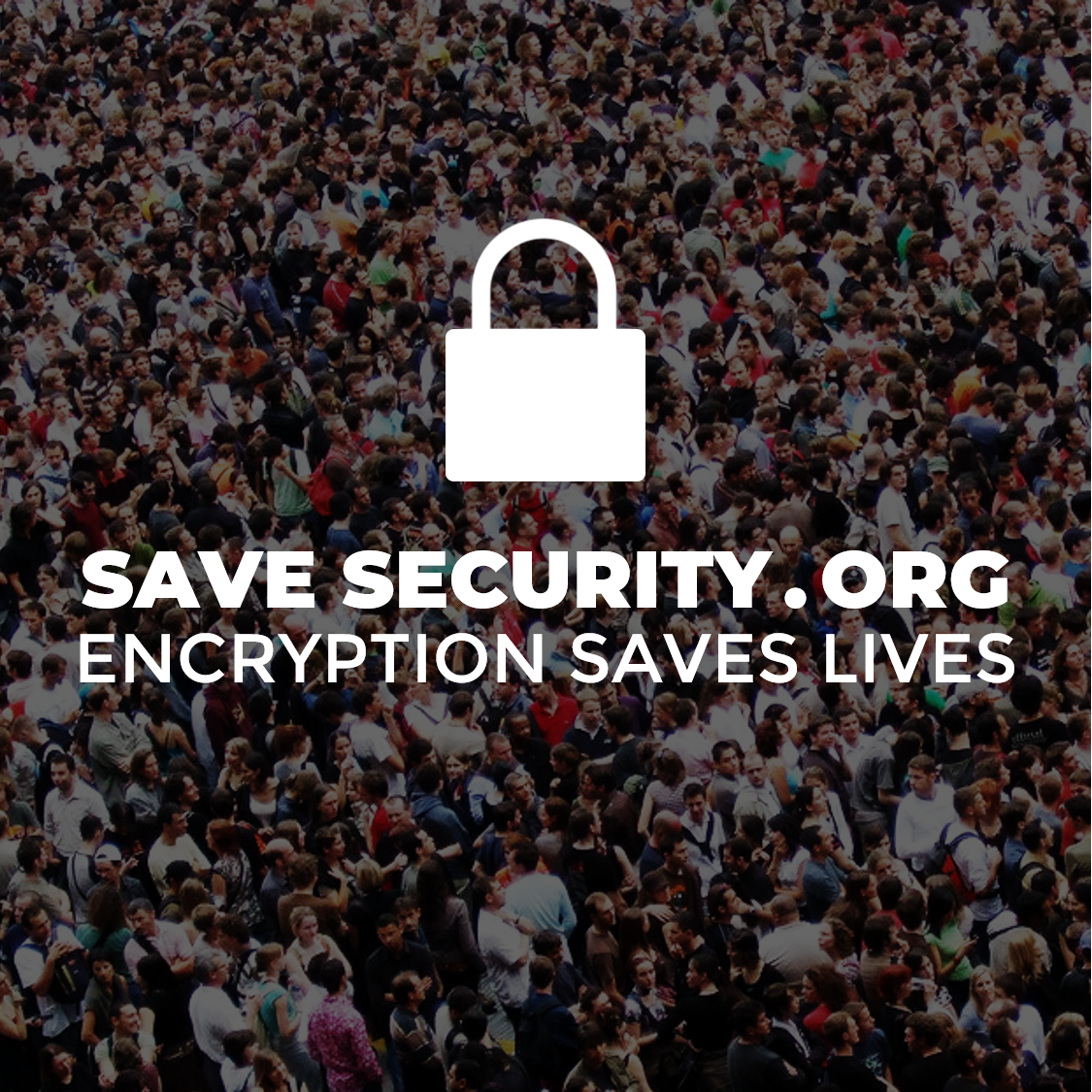 Save Security - Encryption saves lives. We must defend it.